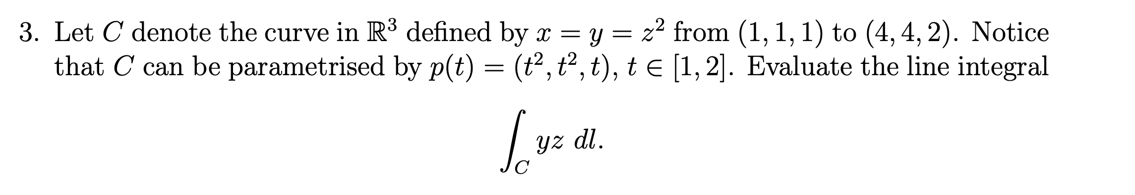 Solved Let C denote the curve in R3 defined by x=y=z2 from | Chegg.com