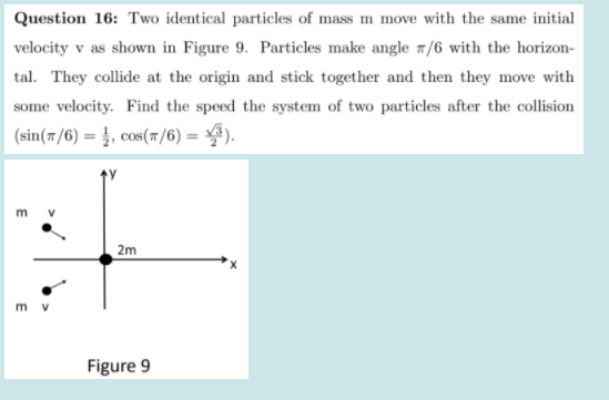 Solved Question 16: Two identical particles of mass m move | Chegg.com