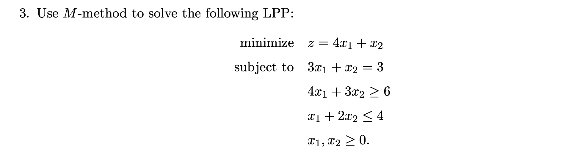 Solved 3. Use M-method to solve the following LPP: minimize | Chegg.com Solved 3. Use M-method to solve the following LPP: minimize | Chegg.com