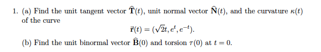 Solved Find the unit tangent vector, unit normal vector, and | Chegg.com