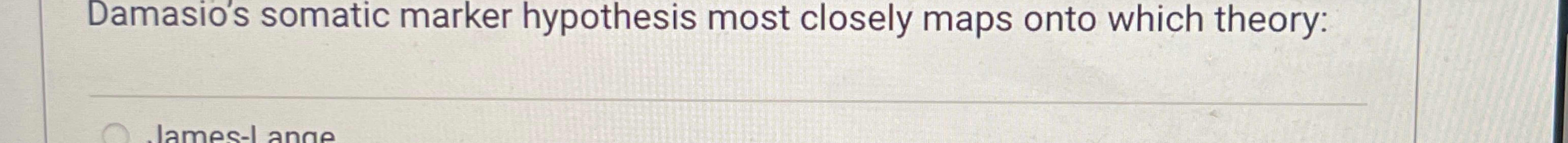 Damasio's somatic marker hypothesis most closely maps | Chegg.com