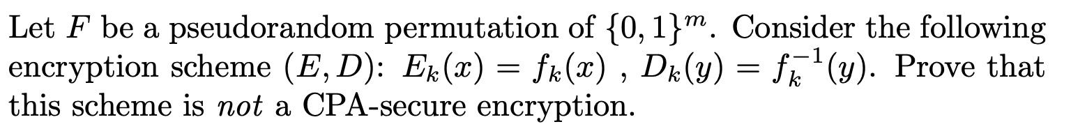 Solved Let F be a pseudorandom permutation of {0,1}”. | Chegg.com
