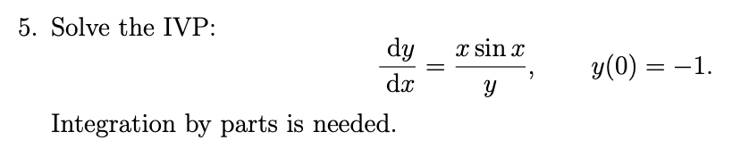 Solved 5. Solve the IVP: dxdy=yxsinx,y(0)=−1 Integration by | Chegg.com