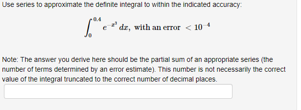 Solved Use series to approximate the definite integral to | Chegg.com
