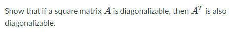 Solved Show that if a square matrix A is diagonalizable, | Chegg.com