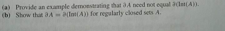 Solved (a) Provide an example demonstrating that ∂A need not | Chegg.com