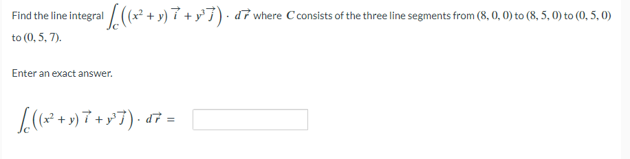 Solved Find the line integral ∫C((x2+y)i+y3j)⋅dr where C | Chegg.com
