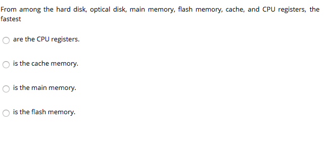 (Solved) : Among Hard Disk Optical Disk Main Memory Flash Memory Cache ... (Solved) : Among Hard Disk Optical Disk Main Memory Flash Memory Cache ...