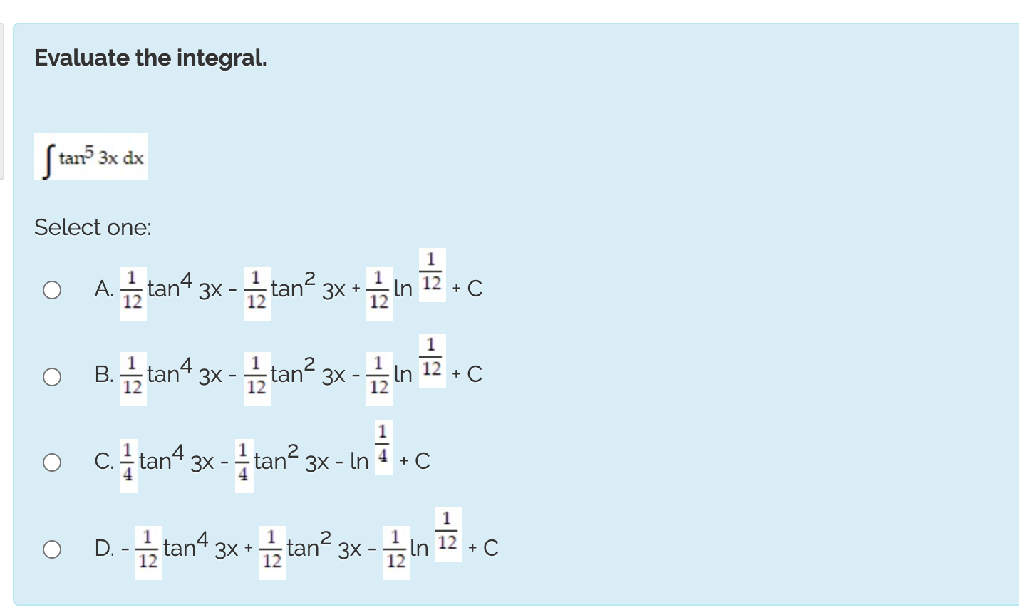 Solved Evaluate the integral. tan 3x dx Select one: A. 1 | Chegg.com