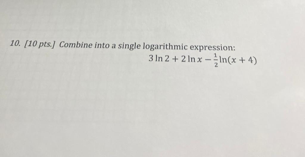 Solved 10. [10 pts.] Combine into a single logarithmic | Chegg.com
