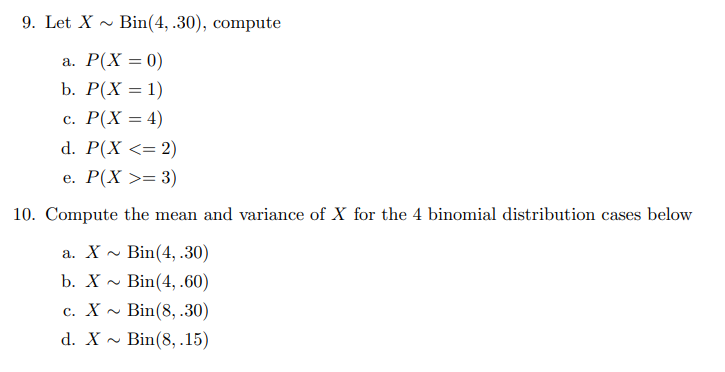 Solved 9. Let X∼Bin(4,.30), compute a. P(X=0) b. P(X=1) c. | Chegg.com