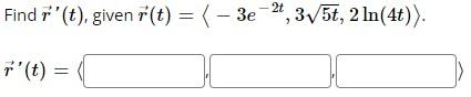 Solved Find r′(t), given r(t)= e−t,−4sin(3t),2t4−5 | Chegg.com