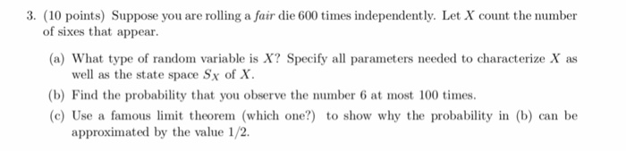 Solved 3. (10 points) Suppose you are rolling a fair die 600 | Chegg.com Solved 3. (10 points) Suppose you are rolling a fair die 600 | Chegg.com