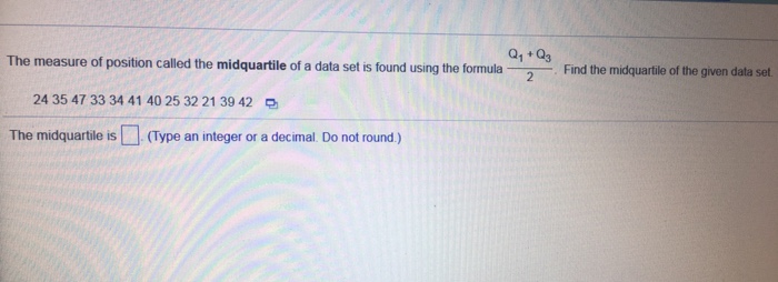Solved 01+Q3 The measure of position called the midquartile | Chegg.com
