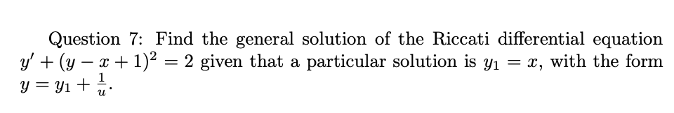 Solved Question 7: Find the general solution of the Riccati | Chegg.com