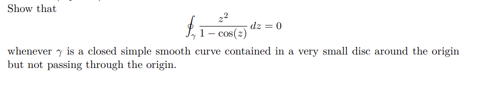 Solved Show that ∮γ1−cos(z)z2dz=0 whenever γ is a closed | Chegg.com