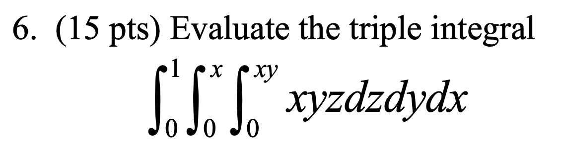 Solved 6. (15 pts) Evaluate the triple integral \\[ | Chegg.com Solved 6. (15 pts) Evaluate the triple integral \\[ | Chegg.com