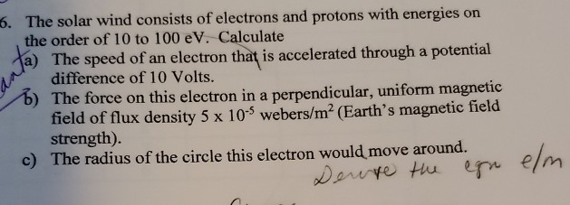 Solved 5. The solar wind consists of electrons and protons | Chegg.com