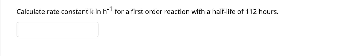 Solved Calculate rate constant k in h-1 for a first order | Chegg.com