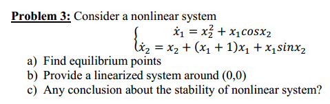 Solved Problem 3: Consider a nonlinear system | Chegg.com