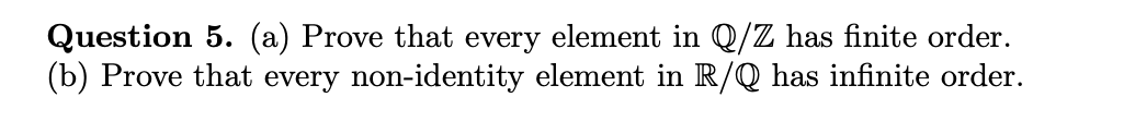 Solved Question 5. (a) Prove that every element in Q/Z has | Chegg.com