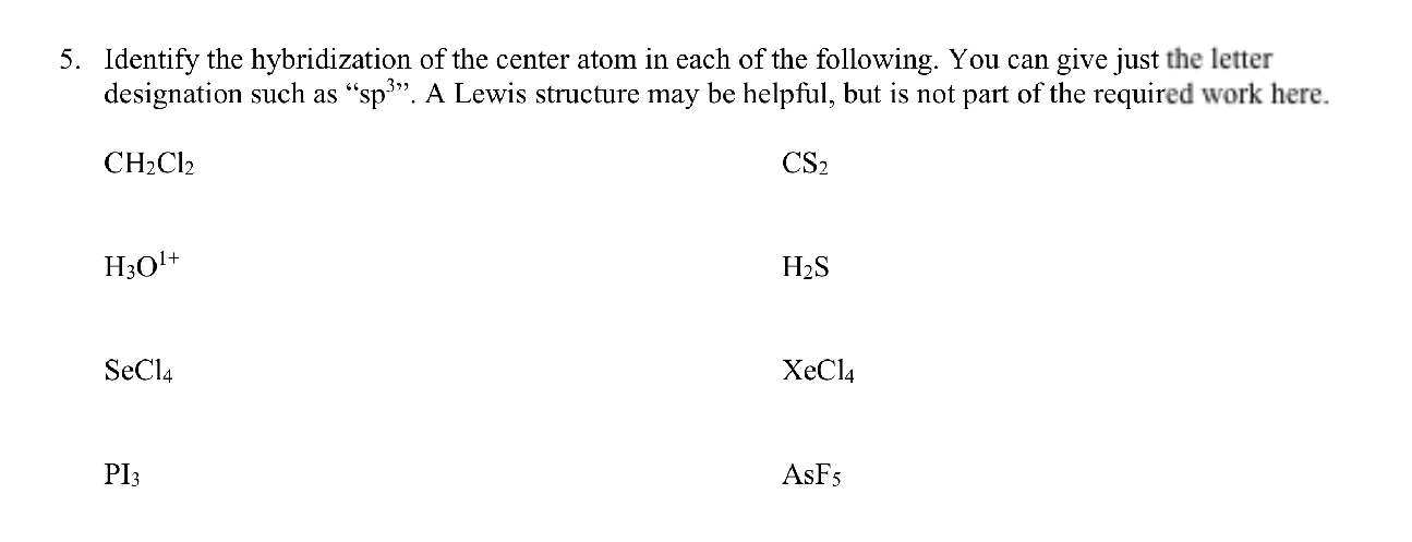 Solved 5. Identify the hybridization of the center atom in | Chegg.com