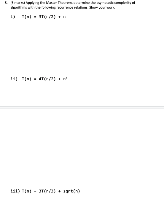 Solved 8. (6 marks) Applying the Master Theorem, determine | Chegg.com