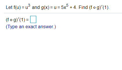 Solved Let f(u) =u3 and g(x)=u = 5x5 +4. Find (fog)'(1). | Chegg.com