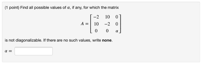Solved (1 point) Find all possible values of α, if any, for | Chegg.com
