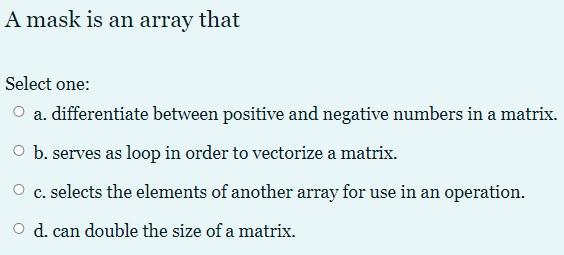 Solved A mask is an array that Select one: a. differentiate | Chegg.com