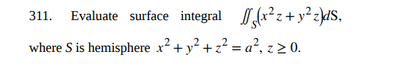 Solved 311. Evaluate surface integral ∬S(x2z+y2z)d S, where | Chegg.com