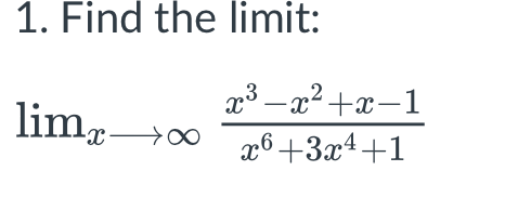 Solved 1. Find the limit: limx→∞x6+3x4+1x3−x2+x−1 | Chegg.com