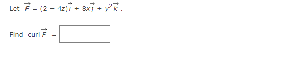Solved Let F=(2−4z)i+8xj+y2k. Find curl F= | Chegg.com
