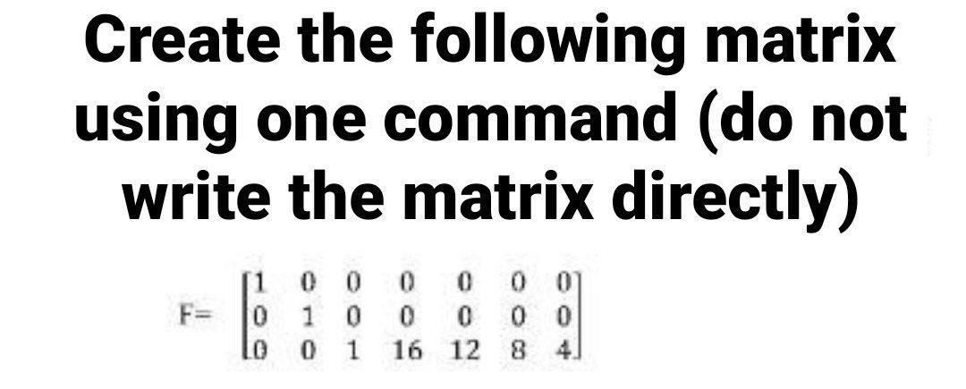 Create the following matrix using one command (do not | Chegg.com