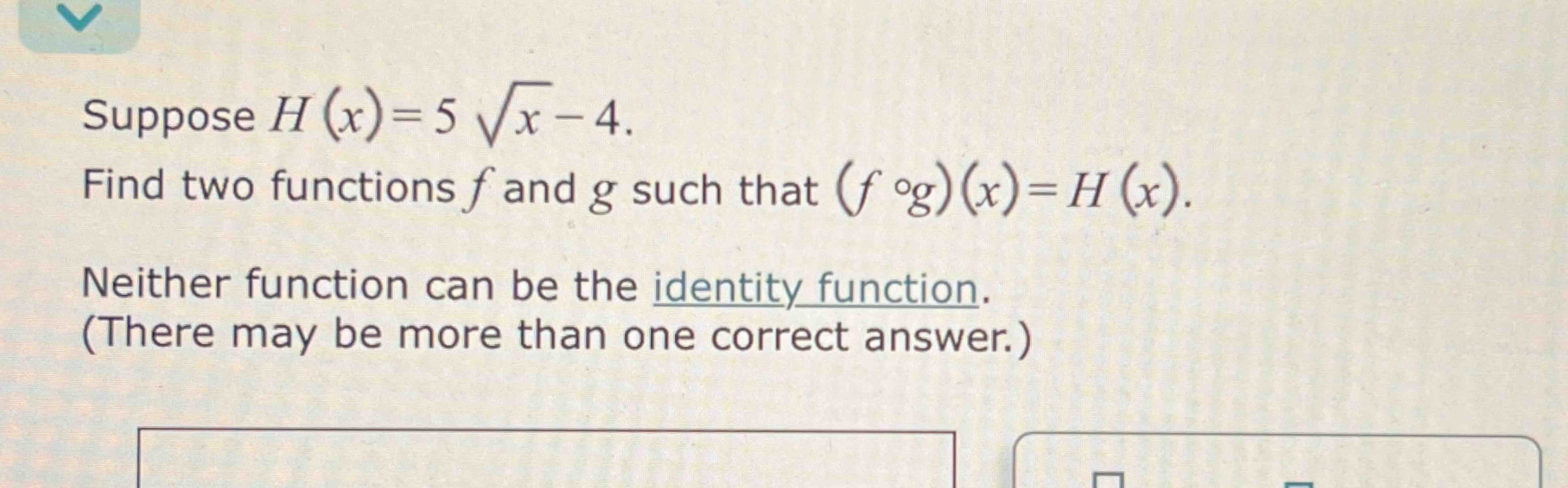 Solved Suppose H(x)=5x2-4Find two functions f ﻿and g ﻿such | Chegg.com
