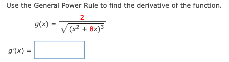 Solved Use the General Power Rule to find the derivative of | Chegg.com