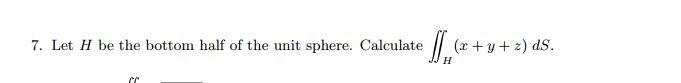 Solved 7. Let H be the bottom half of the unit sphere. | Chegg.com