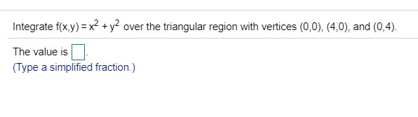Solved Integrate f(x,y)= x2 + y2 over the triangular region | Chegg.com