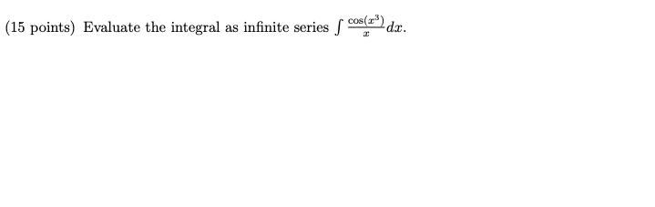 Solved (15 points) Evaluate the integral as infinite series | Chegg.com