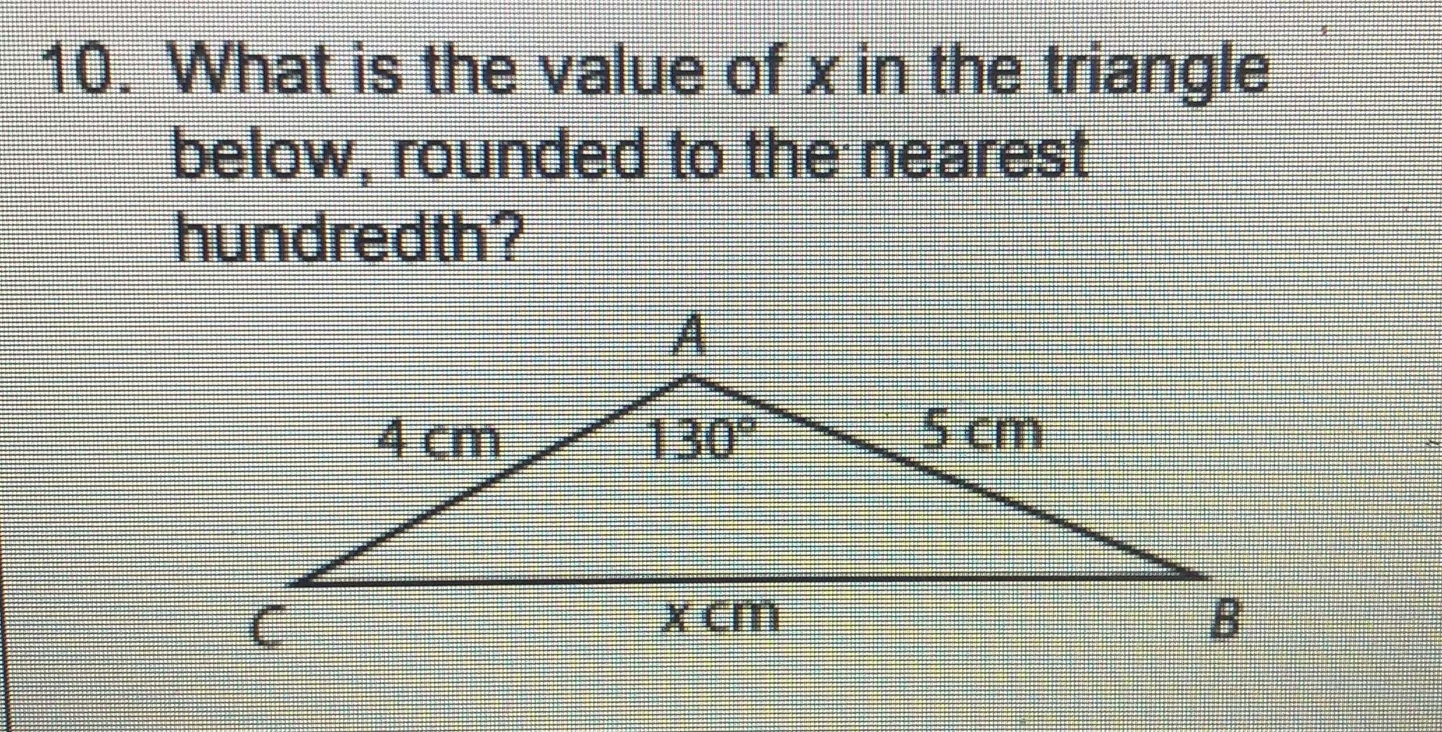 Solved 10. What is the value of x in the triangle below, | Chegg.com