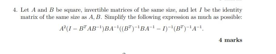 Solved 4. Let A and B be square, invertible matrices of the | Chegg.com