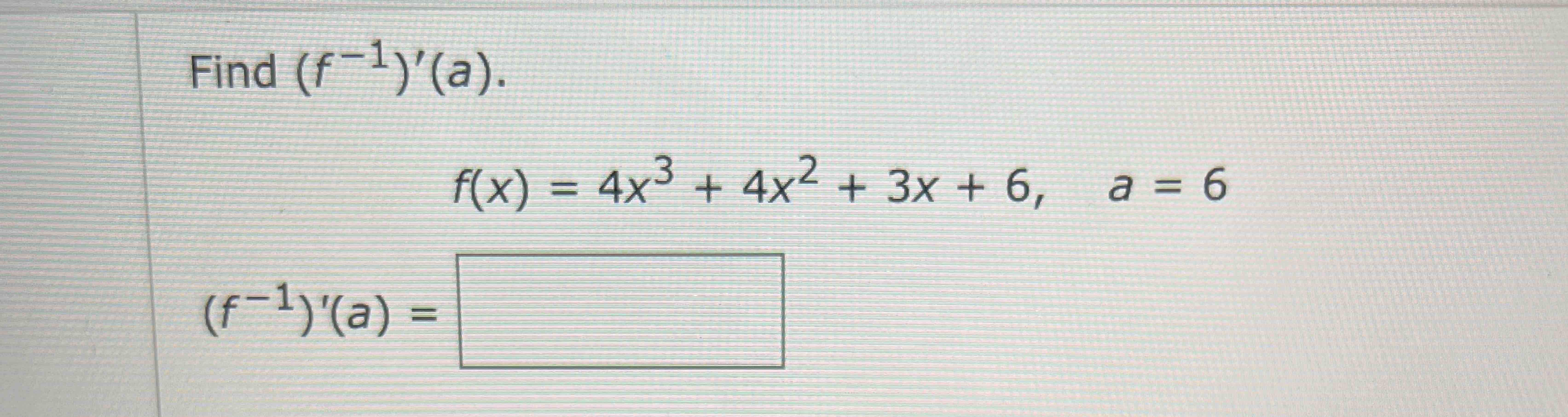Solved Find (f-1)'(a)f(x)=4x3+4x2+3x+6,a=6(f-1)'(a)= | Chegg.com