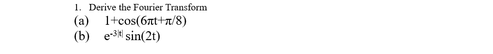 Solved 1. Derive the Fourier Transform (a) 1+cos(6πt+π/8) | Chegg.com