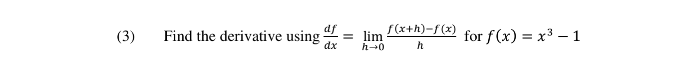 Solved (3) Find the derivative using dxdf=limh→0hf(x+h)−f(x) | Chegg.com