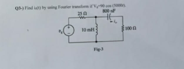 Solved Q3-) Find io(t) by usir - Ecuurier transform if V. | Chegg.com