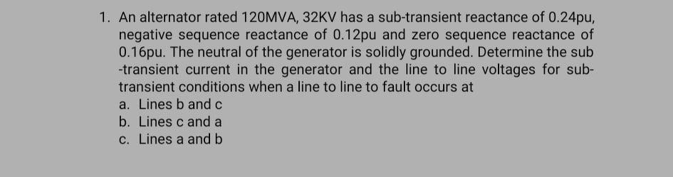 Solved 1. An alternator rated 120MVA, 32KV has a | Chegg.com