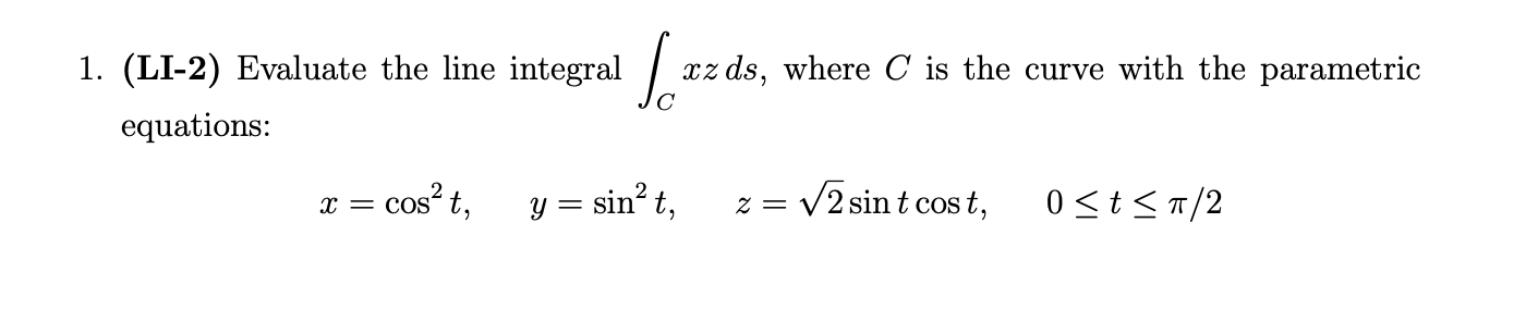 Solved 1. (LI-2) Evaluate the line integral ∫Cxzds, where C | Chegg.com
