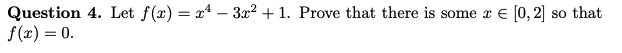 Solved Question 4. ﻿Let f(x)=x4-3x2+1. ﻿Prove that there is | Chegg.com
