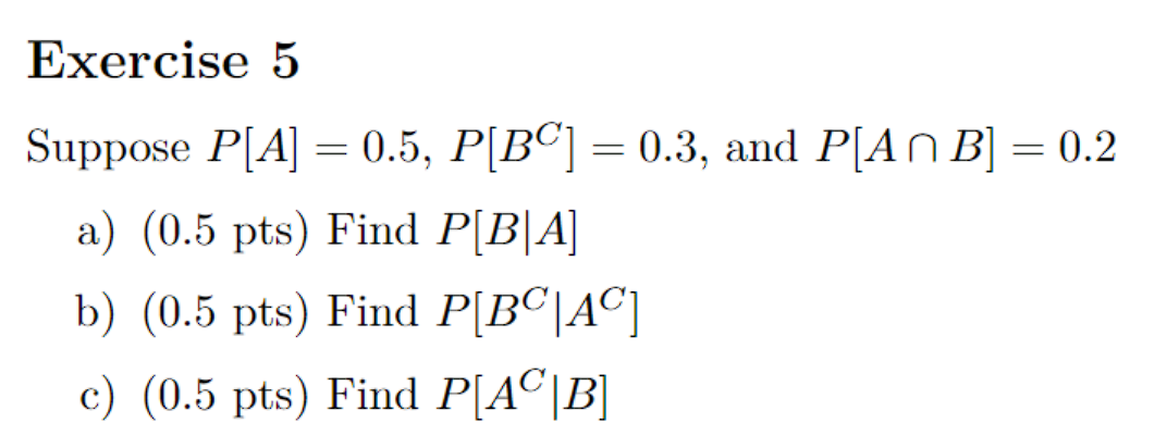 Solved Exercise 5 Suppose P[A]=0.5,P[BC]=0.3, and P[A∩B]=0.2 | Chegg.com
