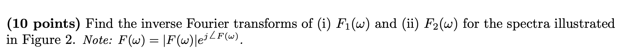 Solved (10 points) Find the inverse Fourier transforms of | Chegg.com